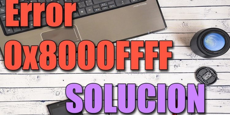 ¿Cómo arreglar el error 0x8000FFFF? - Tecnoguia