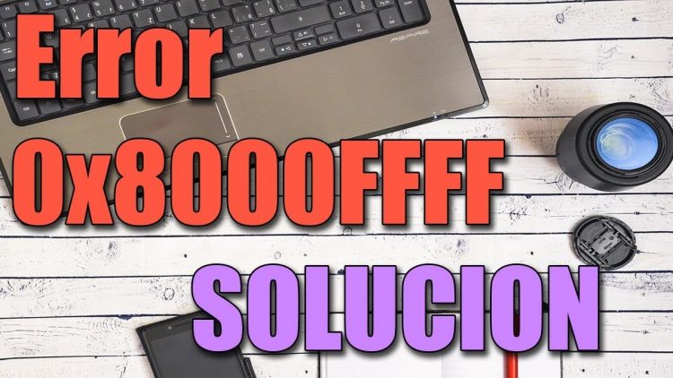 ¿Cómo arreglar el error 0x8000FFFF? - Tecnoguia